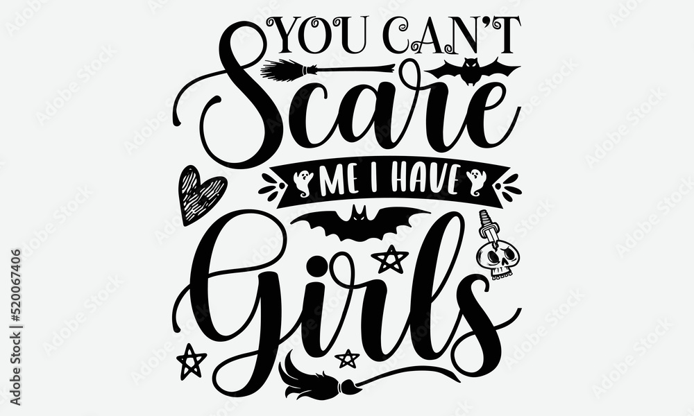 You Can’t Scare Me I Have Girls - Halloween t shirt design, Hand drawn ...