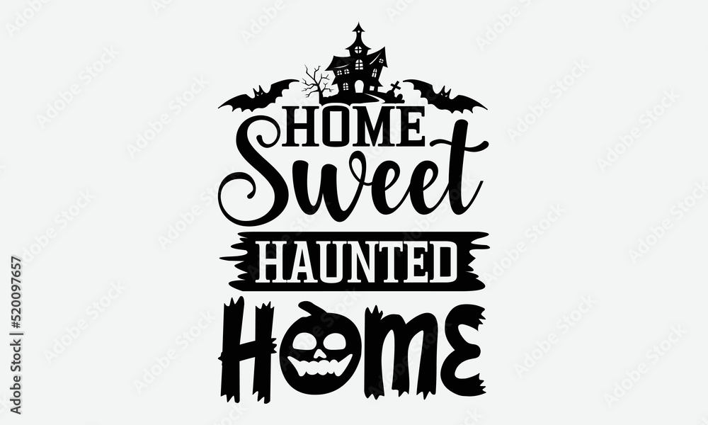 Home Sweet Haunted Home - Halloween t shirt design, Hand drawn ...