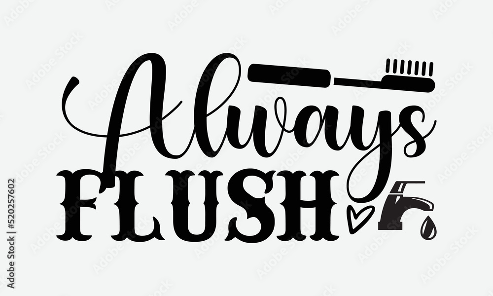 always flush- Bathroom T-shirt Design, lettering poster quotes ...