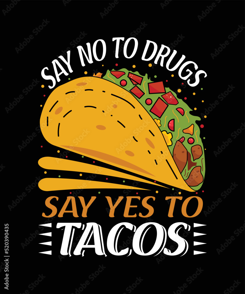 Say no to drugs say yes to tacos t-shirt design for tacos lover Stock ...