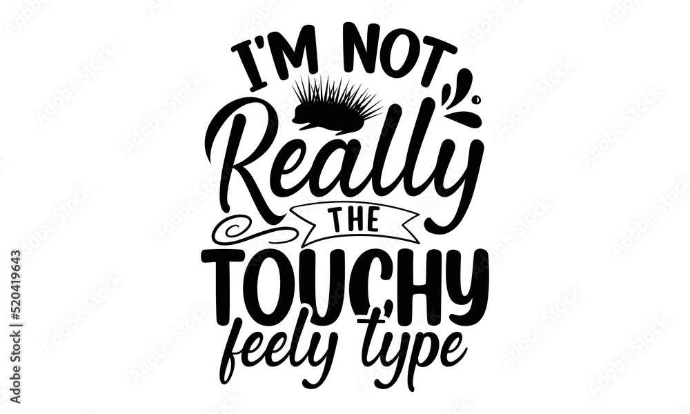 I'm not really the touchy feely type- porcupine t-shirt design, fashion ...