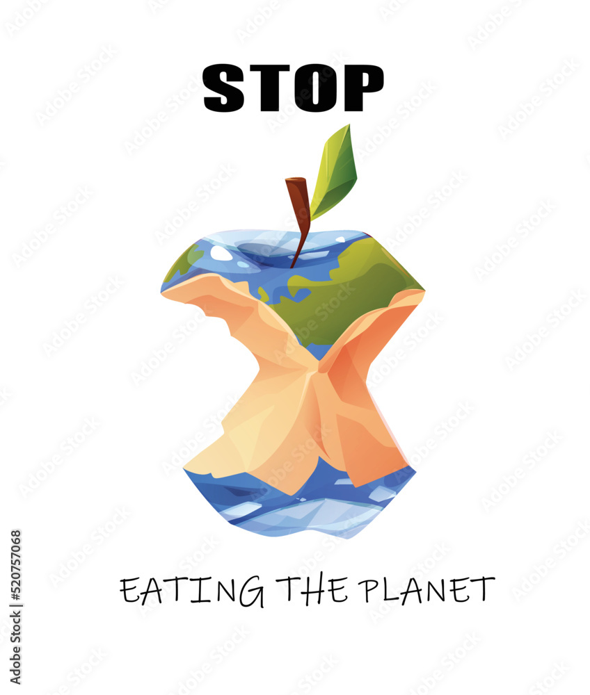 Stop eating the planet. Earth in the shape of apple stub. Eco friendly ...