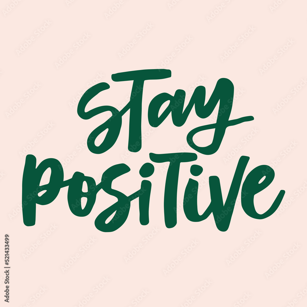 Stay positive - handwritten quote. Modern calligraphy illustration for ...