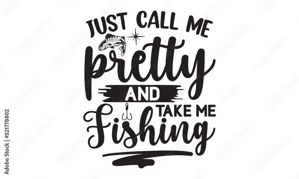 Just call me pretty and take me fishing- Fishing t shirt design, svg ...