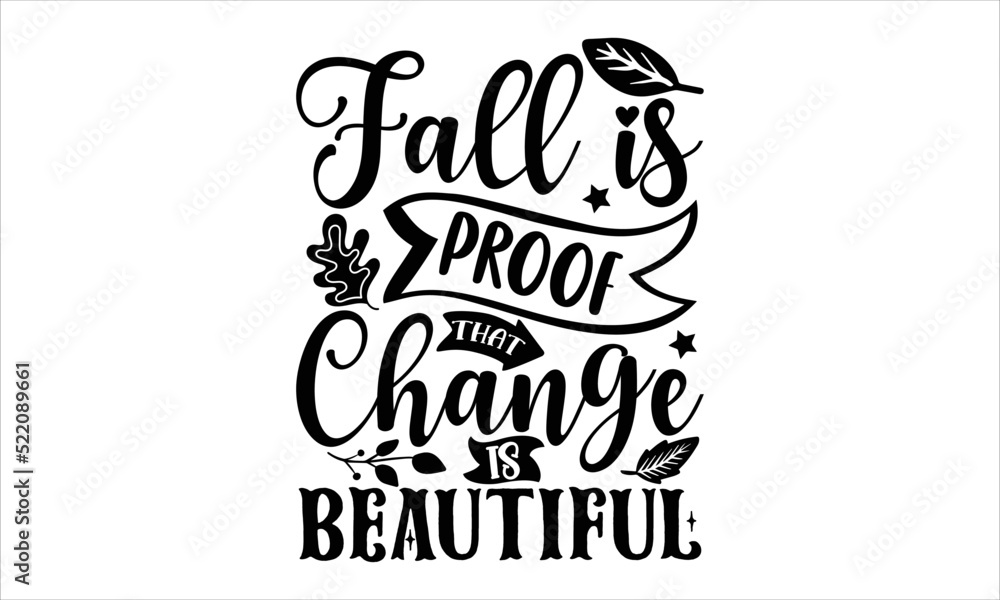 Fall is proof that change is beautiful- thanksgiving T-shirt Design ...