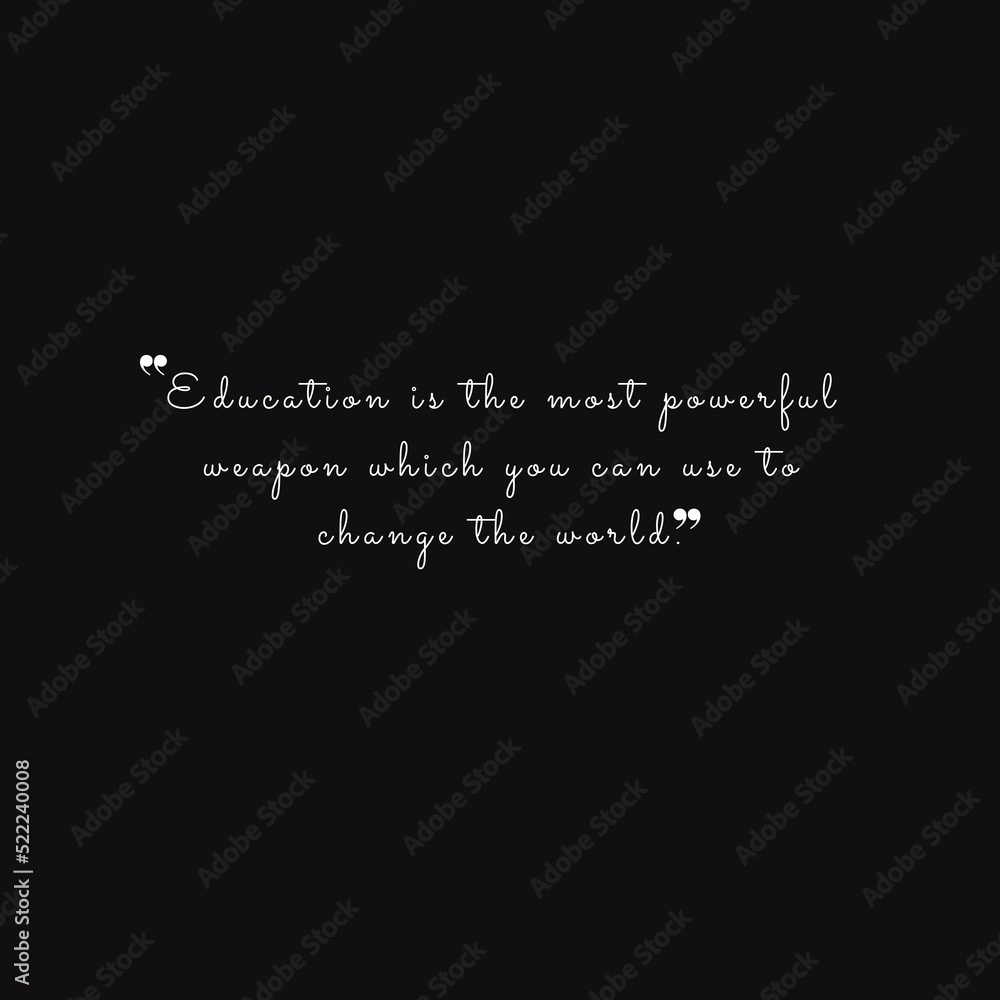 Educational Quotation "Education is the most powerful tool which you ...