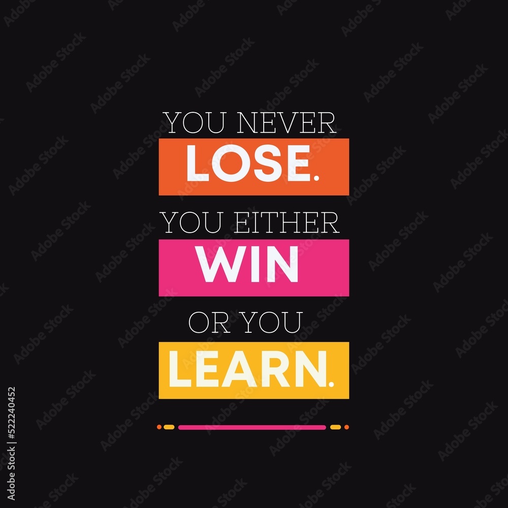 Quote about life with message "You never lose. You either win or you ...