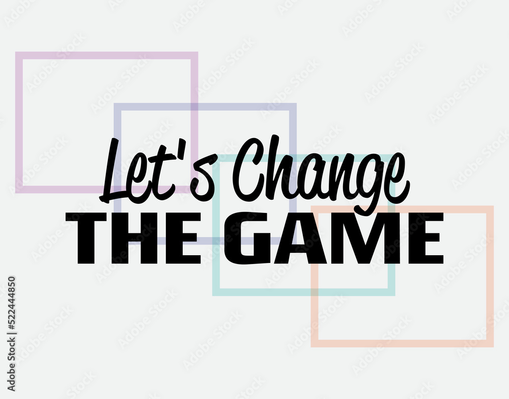 "Let's Change The Game". Inspirational and Motivational Quotes Vector ...