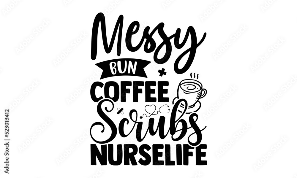 Messy Bun Coffee Scrubs Nurselife - Nurse T shirt Design, Hand drawn ...