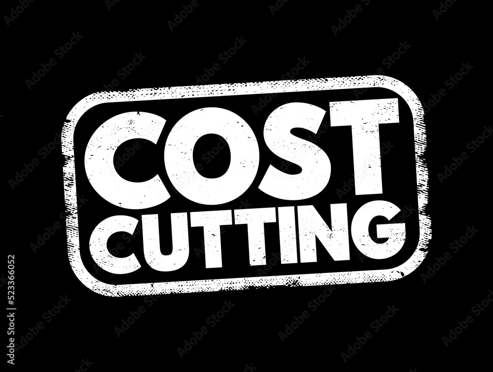 Cost Cutting - process used by companies to reduce their costs and ...