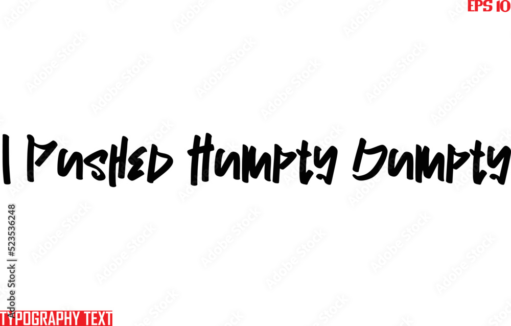 Text Calligraphy I Pushed Humpty Dumpty Stock Vector | Adobe Stock