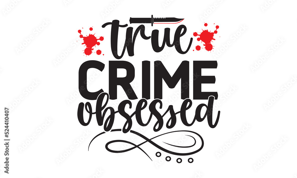 True crime obsessed- Crime t-shirt design, True Crime Queen Printable ...