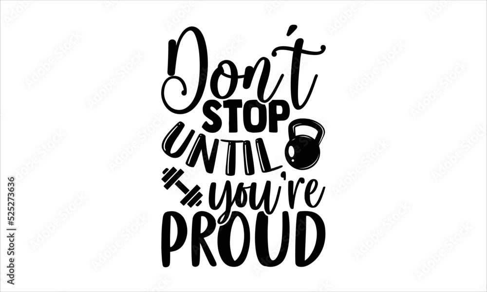 Don’t Stop Until You’re Proud - Gym T shirt Design, Hand lettering ...