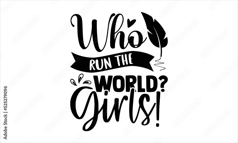 Who Run The World? Girls! - Girl Power T shirt Design, Modern ...