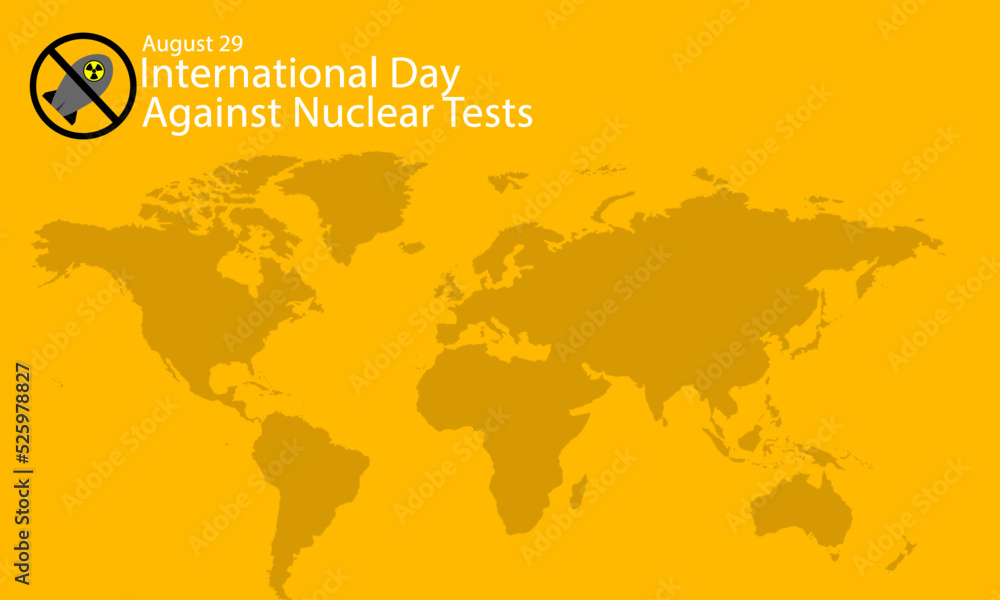 International Day Against Nuclear Tests, world map background and there ...