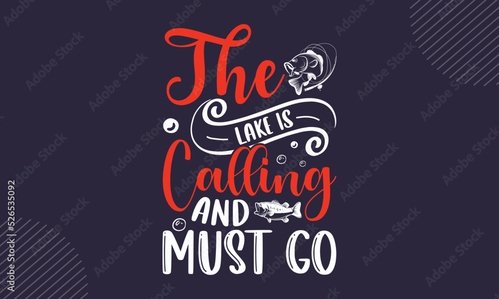 The Lake Is Calling And Must Go - Fishing T shirt Design, Hand ...
