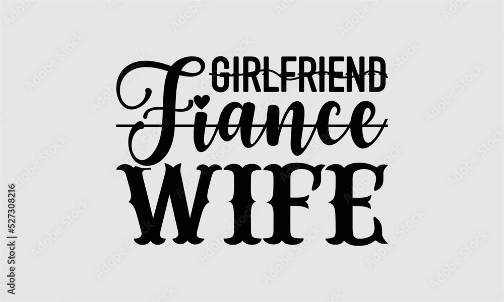 Girlfriend fiance wife- Wife T-shirt Design, lettering poster quotes ...