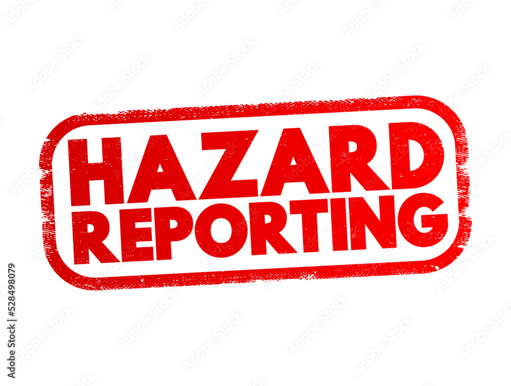 Hazard Reporting - written document that contains all possible hazards ...