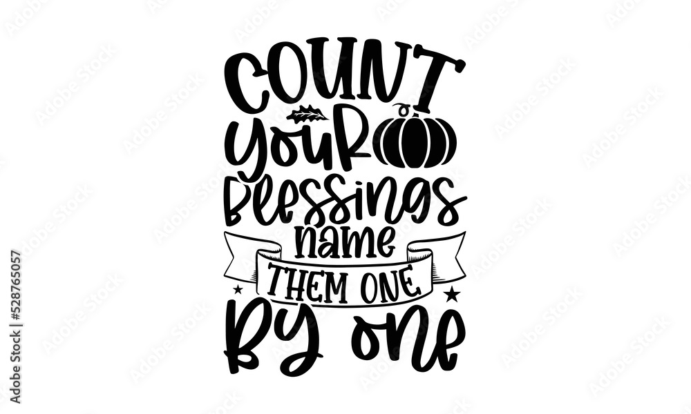Count Your Blessings Name Them One By One - Thanksgiving T-shirt Design ...