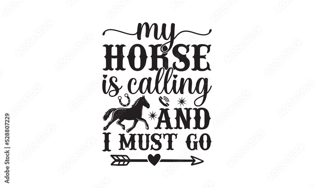 My horse is calling and I must go - Horse SVG t-shirt design, Hand drew ...