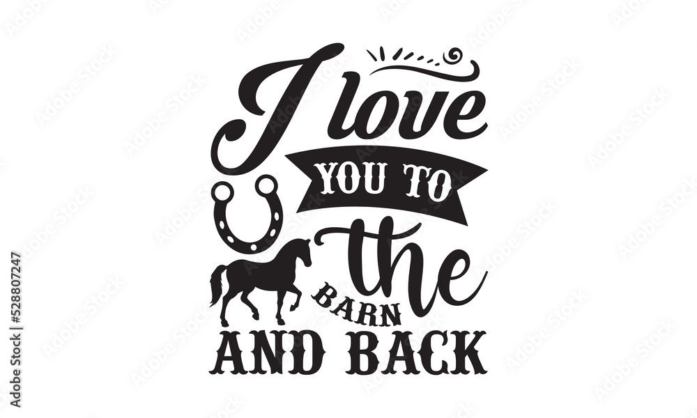 I love you to the barn and back - Horse SVG t-shirt design, Hand drew ...
