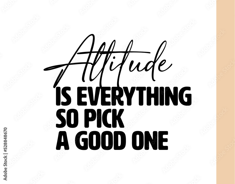 "Attitude Is Everything So Pick A Good One". Inspirational and ...