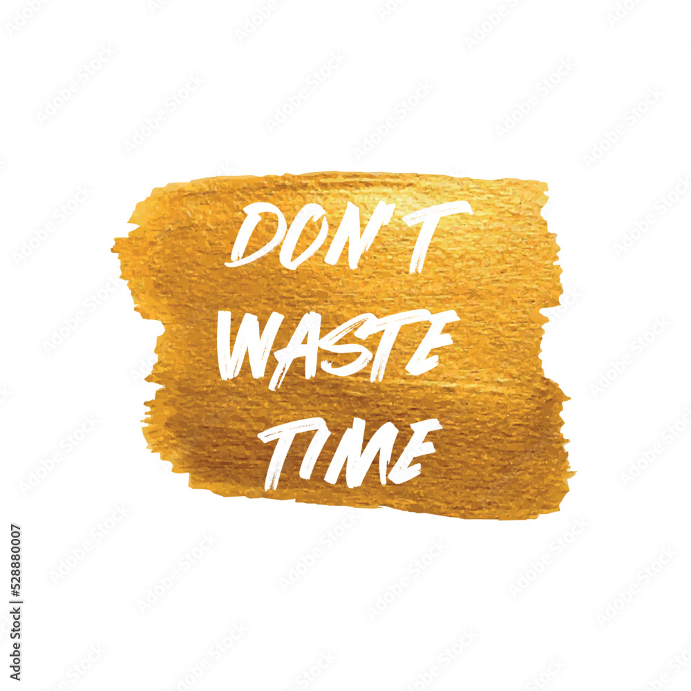 Don't waste time. Motivational inspirational phrase. Quote text in ...