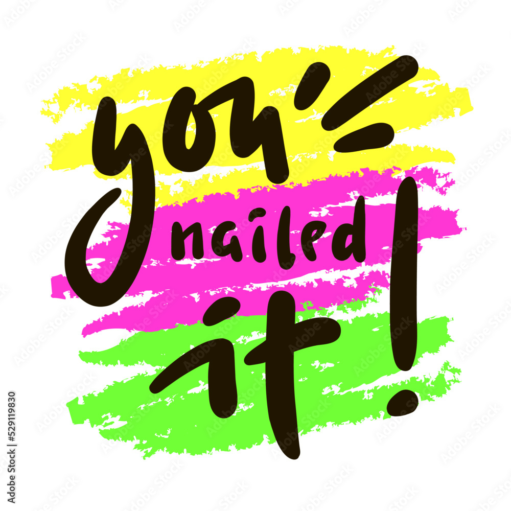 You nailed it - funny inspire motivational quote. Youth slang. Hand ...