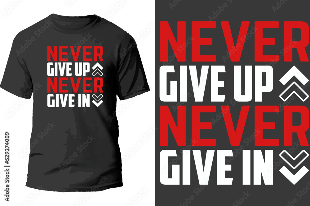 Never give up motivational t shirt design template vector file. never ... Never give up motivational t shirt design template vector file. never ...
