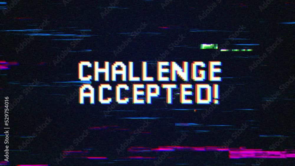 CHALLENGE ACCEPTED! text with glitch background concept for video games screen. CHALLENGE ...