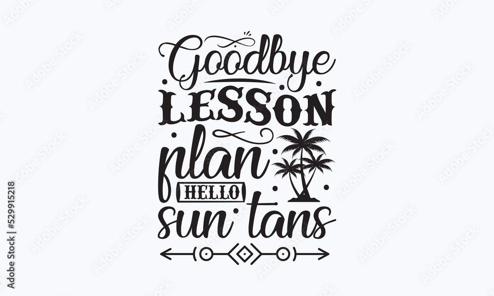 Goodbye lesson plan hello sun tans - Teacher SVG t-shirt design, Hand ...