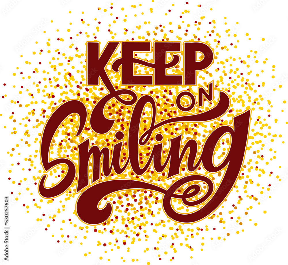 Keep on smiling text. Motivational quote, handwritten calligraphy text ...