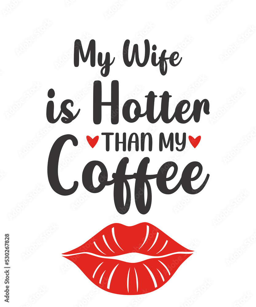 My Wife Is Hotter Than My Coffee Is A Vector Design For Printing On Various Surfaces Like T