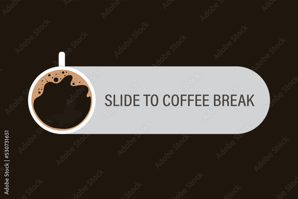 Slide to coffee break. Big button slider with cup of coffee. Energy ...