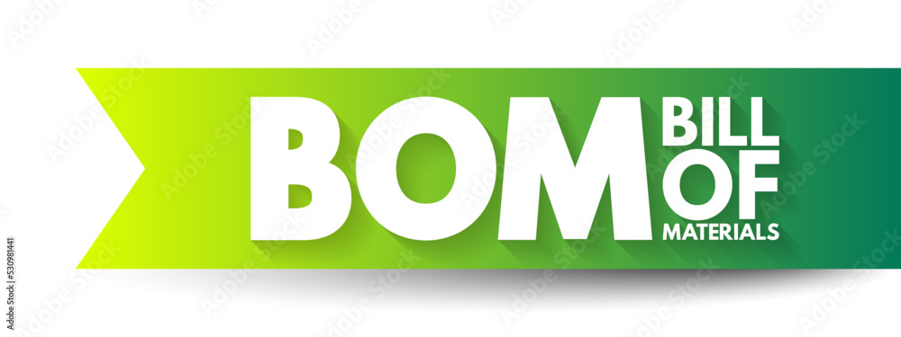 BOM Bill Of Materials - extensive list of raw materials, components ...