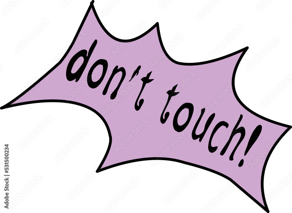 don't touch in loud speak bubble baloon ponk dont touch caution word ...