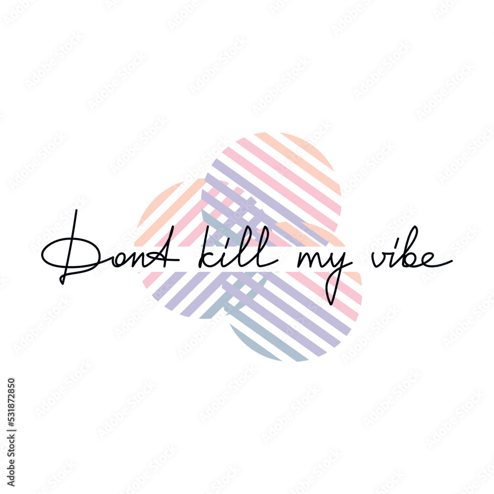 Quote Dont Kill My Vibe slogan handwritten lettering. One line ...