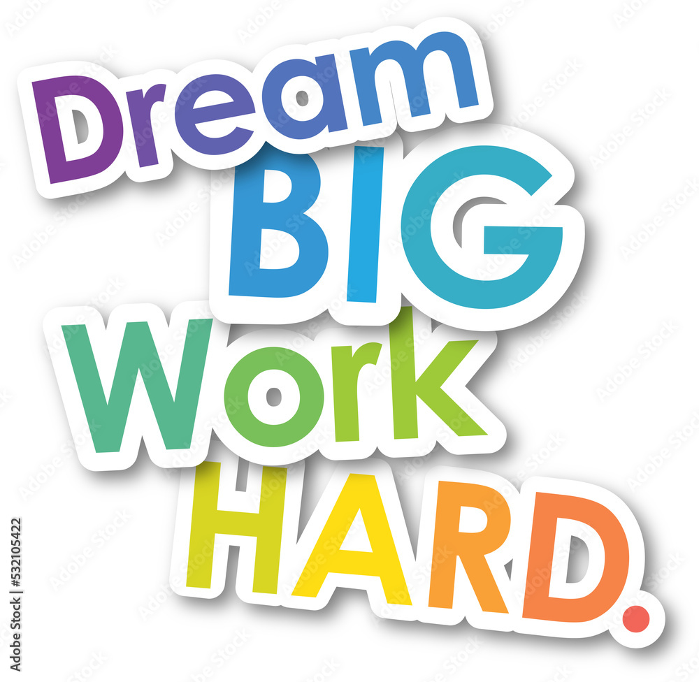 Colorful DREAM BIG WORK HARD typographic slogan on transparent ...