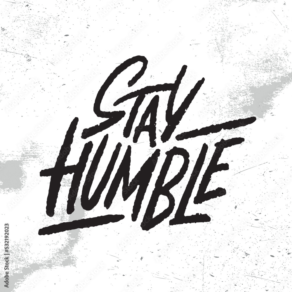 Stay Humble. Motivation t-shirt print, logo, emblem. Lettering. Hand ...