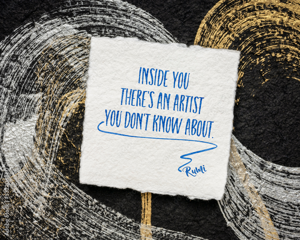 inside you there is an artist you do not know about - Rumi quote on a ...