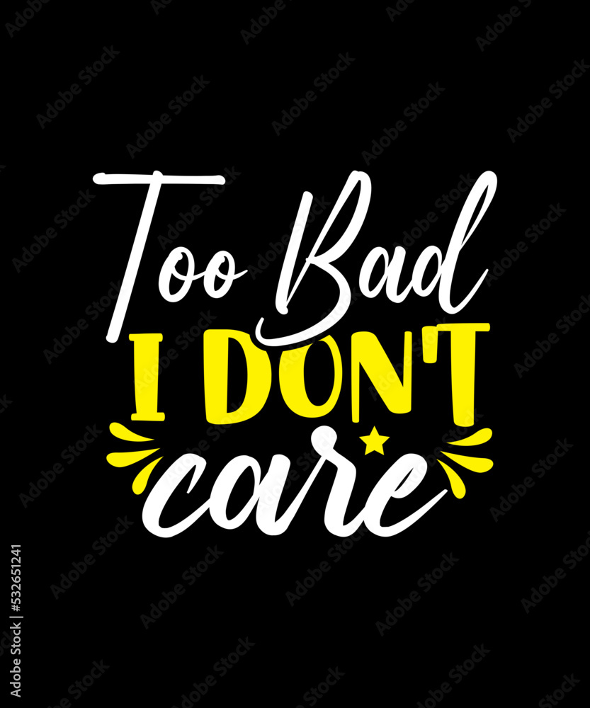 Vecteur Stock Too bad I don't care SVG, Sarcastic SVG, digital download ...