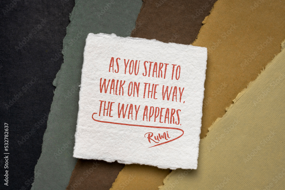 as you start walking on the way, the way appears - Rumi quote on a ...