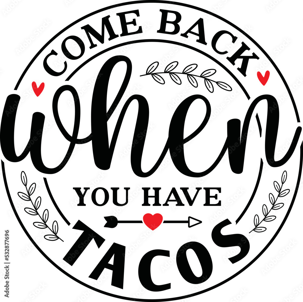 Come back when you have tacos svg,Come back when you have tacos,welcome ...
