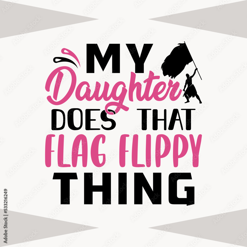 My Daughter Does That Flag Flippy Thing SVG Cut File | Color Guard Flag ...