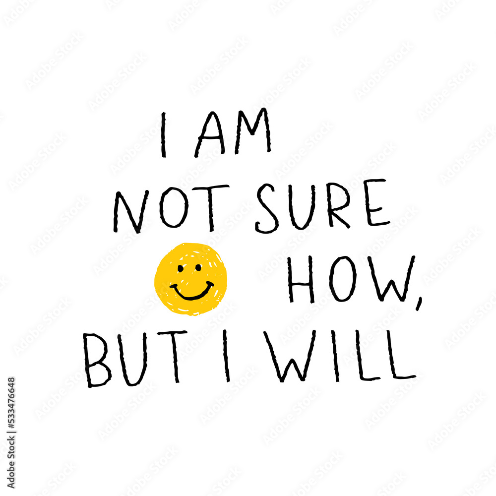 Hand drawn lettering motivational quote. The inscription: i am not sure ...