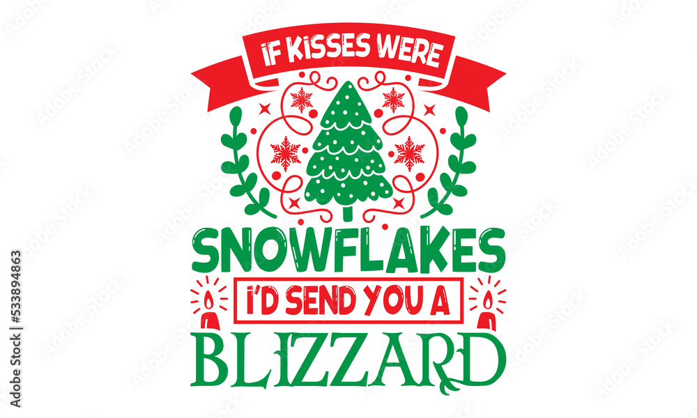 If Kisses Were Snowflakes I'd Send You A Blizzard - Christmas SVG ...