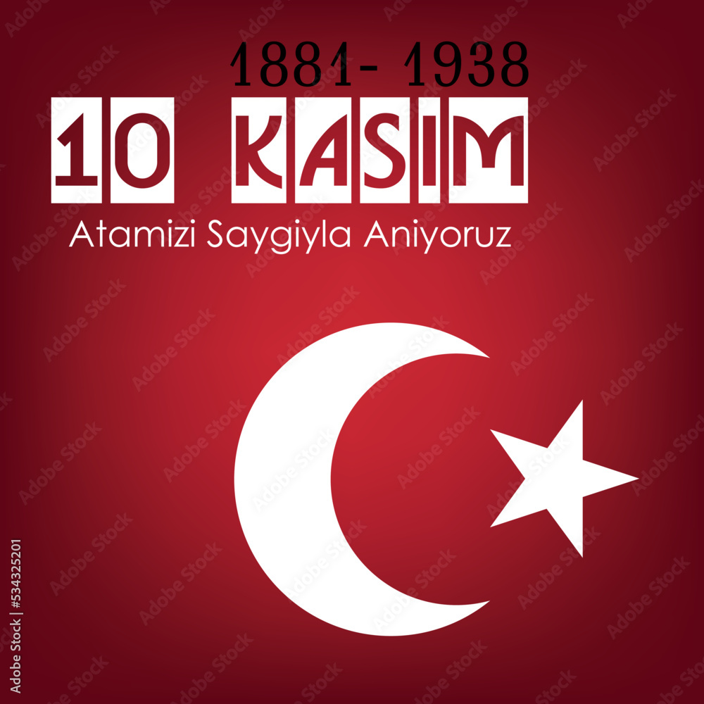 Mustafa Kemal Ataturk Death Day anniversary. Memorial day of Ataturk. (TR: 10 Kasim, Atamizi ...