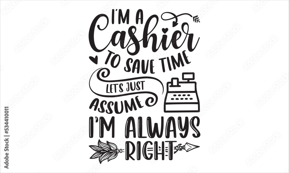 Vetor do Stock: I’m A Cashier To Save Time Let’s Just Assume I’m Always ...