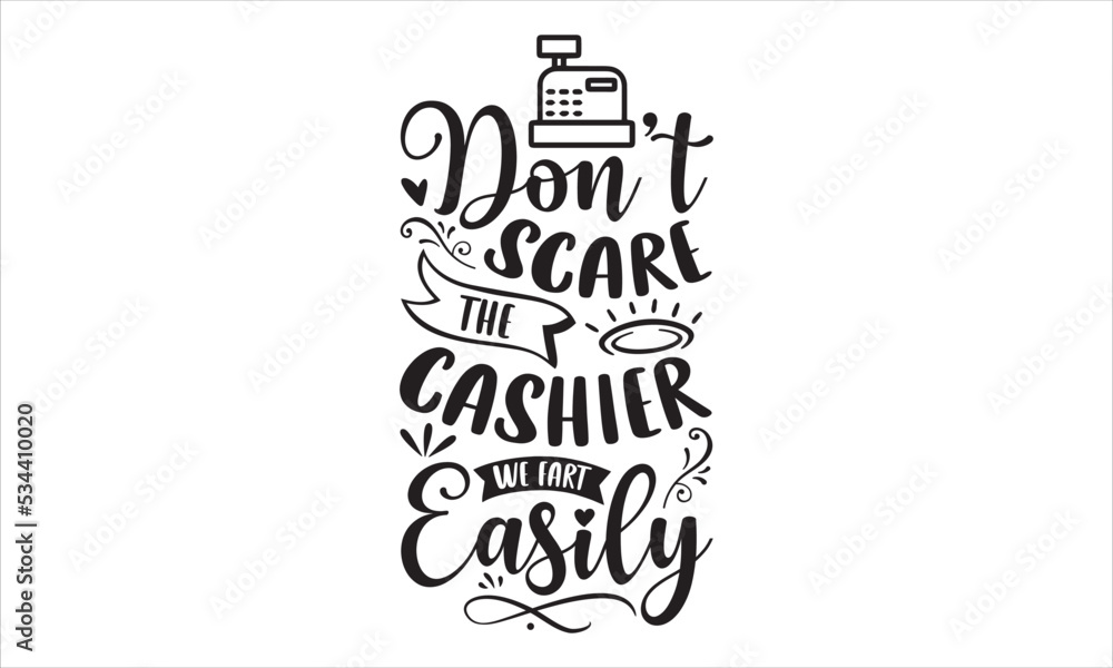 Don’t Scare The Cashier We Fart Easily - Cashier T shirt Design, Hand ...