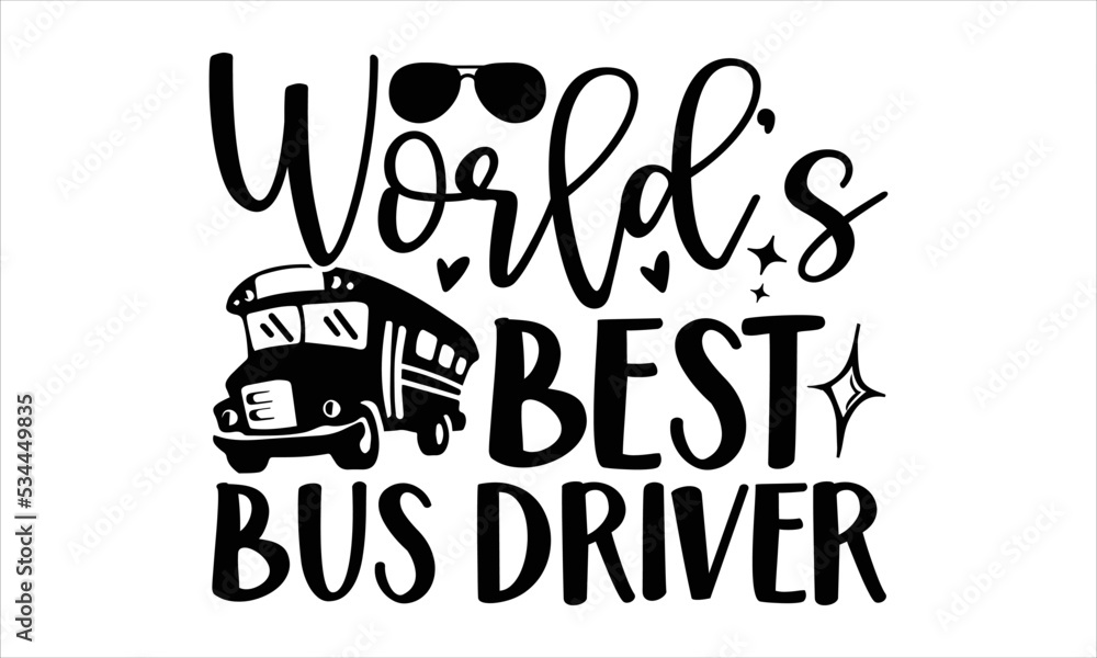 World’s Best Bus Driver - Bus Driver T shirt Design, Modern calligraphy ...